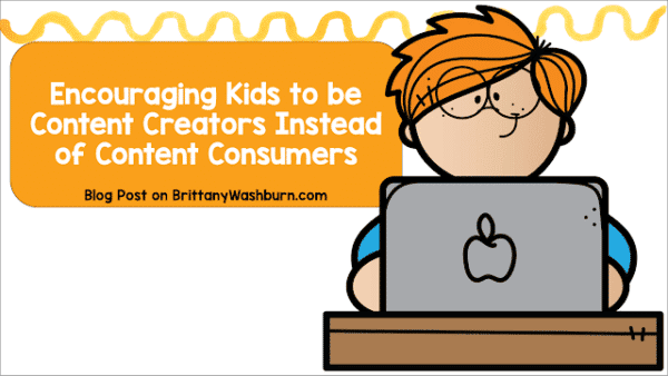 Encouraging Kids to be Content Creators Instead of Content Consumers