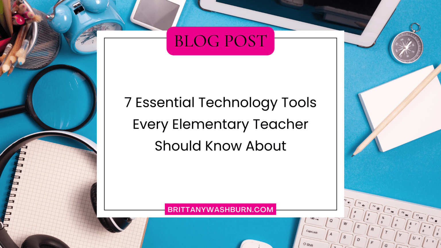7 Essential Technology Tools Every Elementary Teacher Should Know About