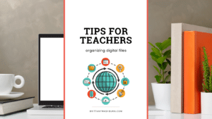 Tips for Teachers: Organizing Digital Files