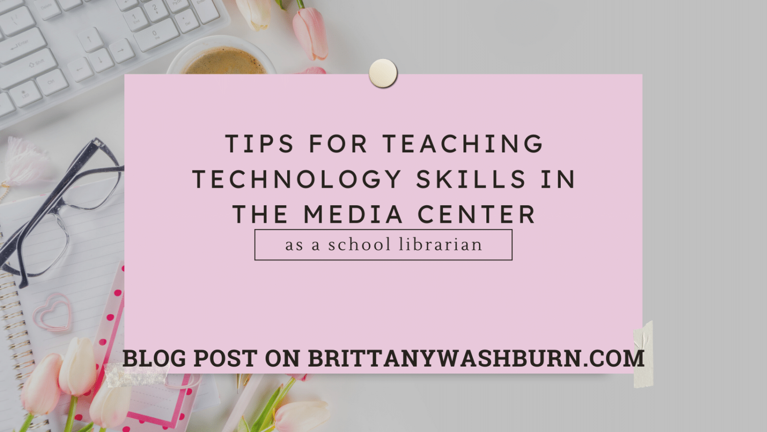 Tips for Teaching Technology Skills in the Media Center